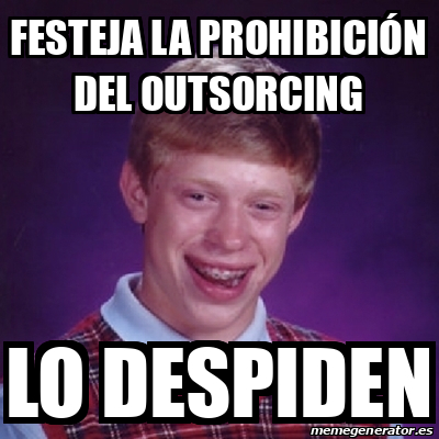 Meme Bad Luck Brian - Festeja la prohibición del outsorcing Lo despiden ...