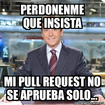 Meme Matias Prats - perdonenme que insista mi pull request no se ...