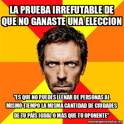 Meme House - la prueba irrefutable de que no ganaste una eleccion "es ...