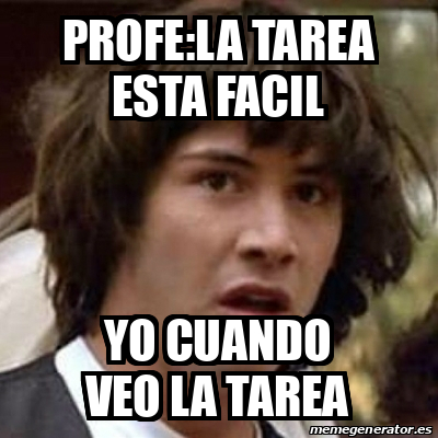 Meme Keanu Reeves - Profe:la tarea esta facil yo cuando veo la tarea ...