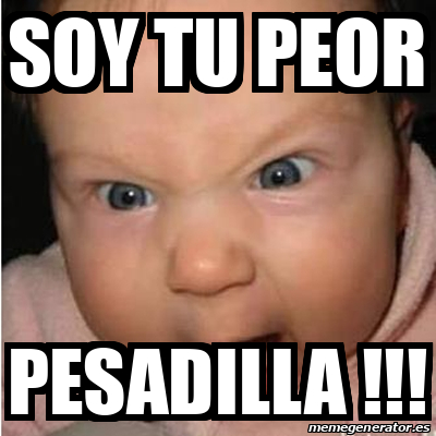 Meme Bebe furioso - soy tu peor pesadilla !!! - 32083557