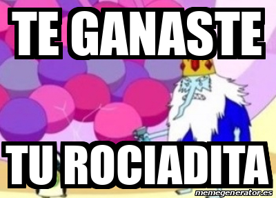 Meme Personalizado - te ganaste tu rociadita - 32083559