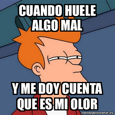 Meme Futurama Fry - cuando huele algo mal y me doy cuenta que es mi ...
