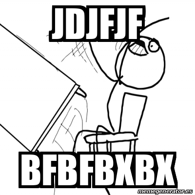 Meme Desk Flip Rage Guy - Jdjfjf Bfbfbxbx - 32083677