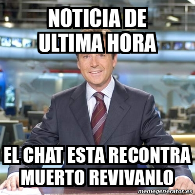 Meme Matias Prats - nOTICIA DE ULTIMA hora el chat esta recontra muerto ...
