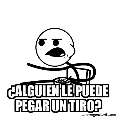 Meme Cereal Guy - ¿alguien le puede pegar un tiro? - 32083838