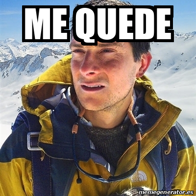 Meme Bear Grylls - me quede - 32083879