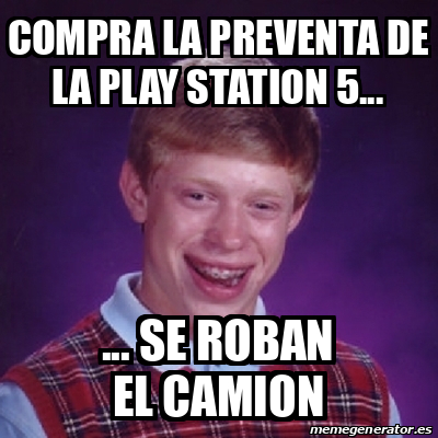 Meme Bad Luck Brian - Compra la preventa de la play station 5... ... Se ...