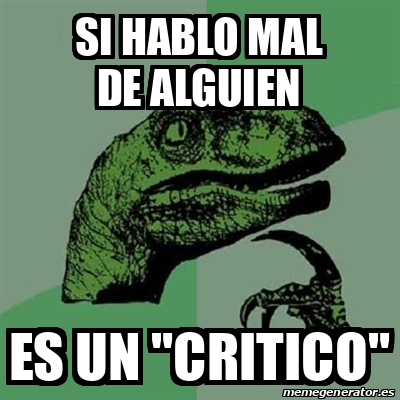 Meme Filosoraptor - Si hablo mal de alguien es un "critico" - 32084141