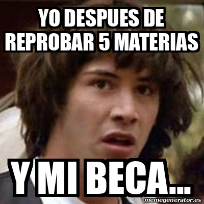 Meme Keanu Reeves - YO DESPUES DE REPROBAR 5 MATERIAS Y MI BECA ...
