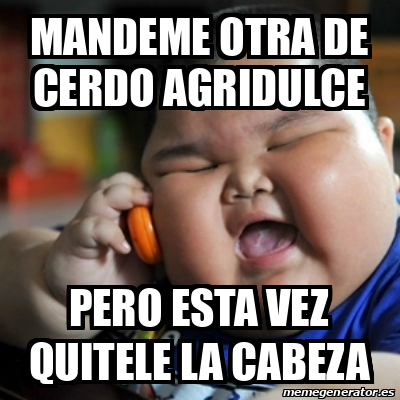 Meme fat chinese kid - mandeme otra de cerdo agridulce pero esta vez ...
