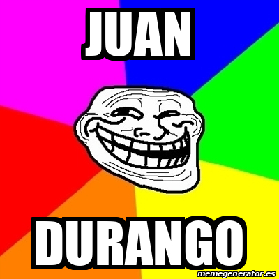 Meme Troll - Juan Durango - 32084878