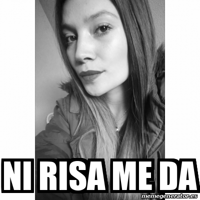 Meme Personalizado - ni risa me da - 32085121