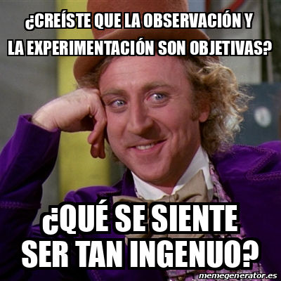 Meme Willy Wonka - ¿CREÍSTE QUE LA OBSERVACIÓN Y LA EXPERIMENTACIÓN SON ...