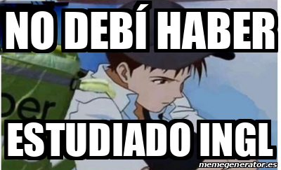 Meme Personalizado - No debí haber estudiado ingl - 32085301
