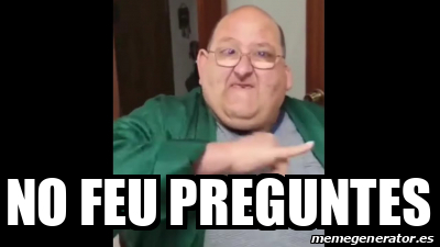 Meme Personalizado - no feu preguntes - 32085593