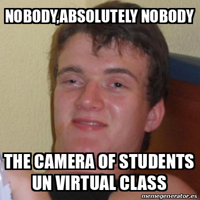 Meme Stoner Stanley - Nobody,absolutely nobody The camera of students ...