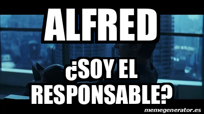Meme Personalizado - Alfred ¿soy el responsable? - 32086456