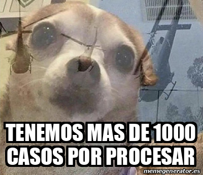 Meme Personalizado - TENEMOS MAS DE 1000 CASOS POR PROCESAR - 32086646
