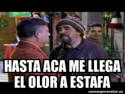 Meme Personalizado - hasta aca me llega el olor a estafa - 32086886