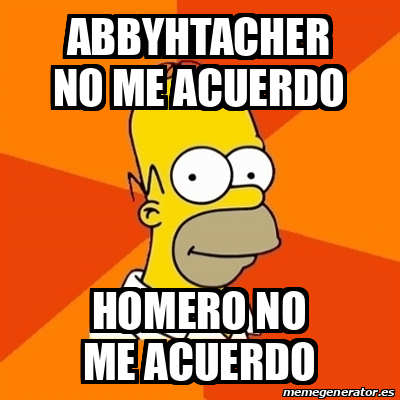 Meme Homer - ABBYHTACHER no me acuerdo Homero no me acuerdo - 32086989
