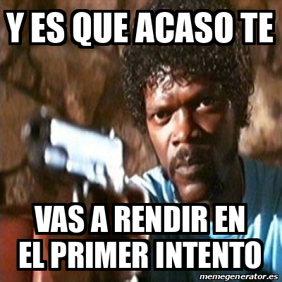 Meme Pulp Fiction - y es que acaso te vas a rendir en el primer intento ...
