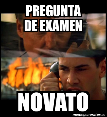Meme Personalizado - Pregunta de examen novato - 32087091