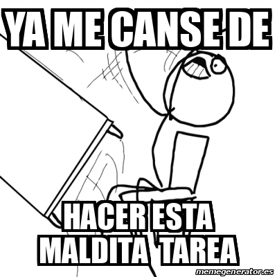 Meme Desk Flip Rage Guy - Ya me canse de Hacer esta maldita tarea ...