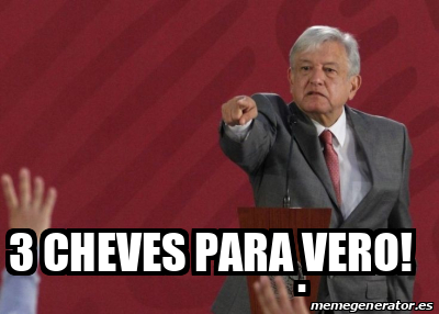Meme Personalizado - 3 cheves Para Vero! . - 32087296