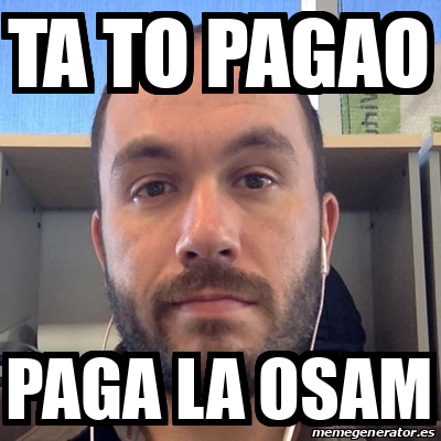 Meme Personalizado - ta to pagao paga la osam - 32087402