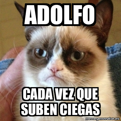 Meme Grumpy Cat - ADOLFO CADA VEZ QUE SUBEN CIEGAS - 32087489