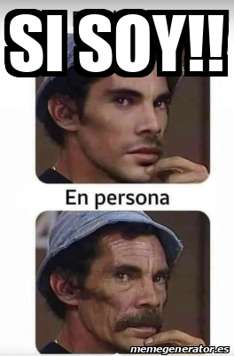 Meme Personalizado - Si soy!! - 32087796