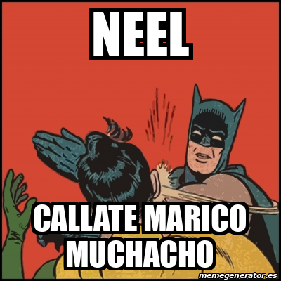 Meme Batman slaps Robin - Neel Callate marico muchacho - 32087810