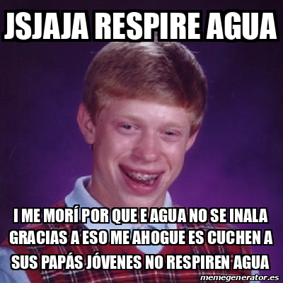Meme Bad Luck Brian - Jsjaja respire agua I me morí por que e agua no ...