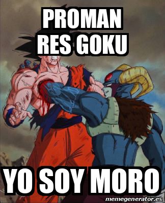 Meme Personalizado - proman res goku yo soy moro - 32088243