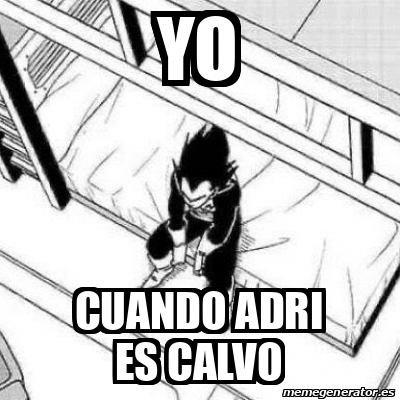 Meme Personalizado - YO CUANDO ADRI ES CALVO - 32088302