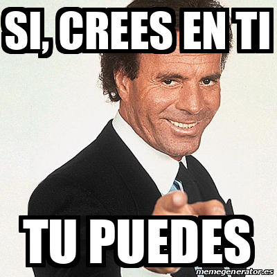 Meme Julio Iglesias - Si, crees en ti Tu puedes - 32088411