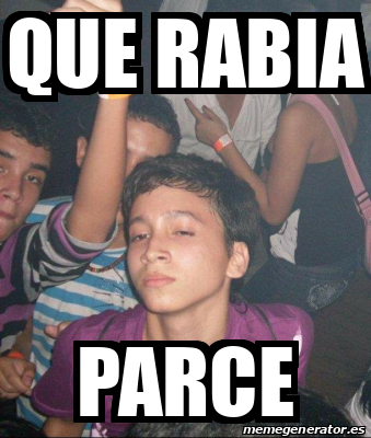 Meme Personalizado - Que rabia Parce - 32088671