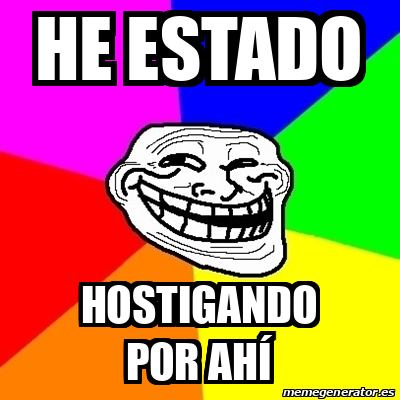 Meme Troll - he estado hostigando por ahí - 32088849