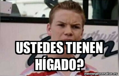 Meme Personalizado - Ustedes tienen hígado? - 32088919