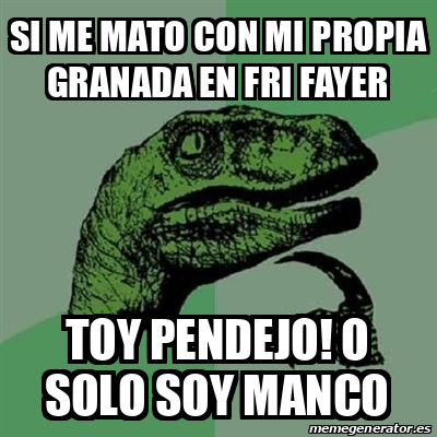 Meme Filosoraptor - Si me mato con mi propia granada en fri fayer Toy ...