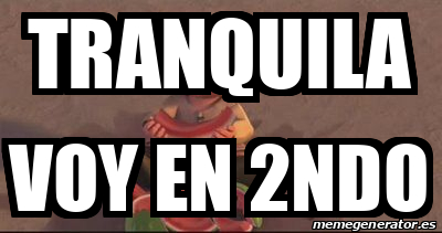 Meme Personalizado - Tranquila voy en 2ndo - 32089680