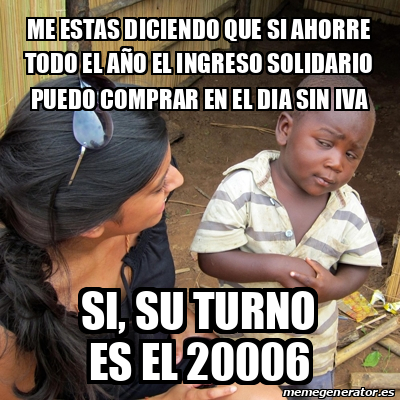 Meme Skeptical 3rd World Kid - Me estas diciendo que si ahorre todo el ...