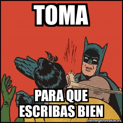 Meme Batman slaps Robin - TOMA PARA QUE ESCRIBAS BIEN - 32091425