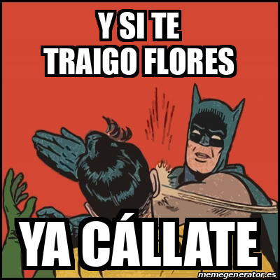 Meme Batman slaps Robin - Y si te traigo flores Ya cállate - 32091432
