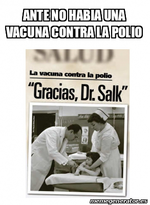 Meme Personalizado - ANTE NO HABIA UNA VACUNA CONTRA LA POLIO - 32091470