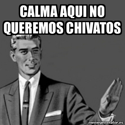 Meme Correction Guy - Calma aqui no queremos chivatos - 32091717