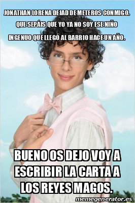 Meme Personalizado - Jonathan Lorena dejad de meteros conmigo. Que ...