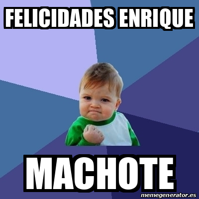 Meme Bebe Exitoso - FELICIDADES ENRIQUE Machote - 32092970