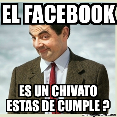 Meme Mr Bean - El Facebook Es un chivato estas de cumple ? - 32093310